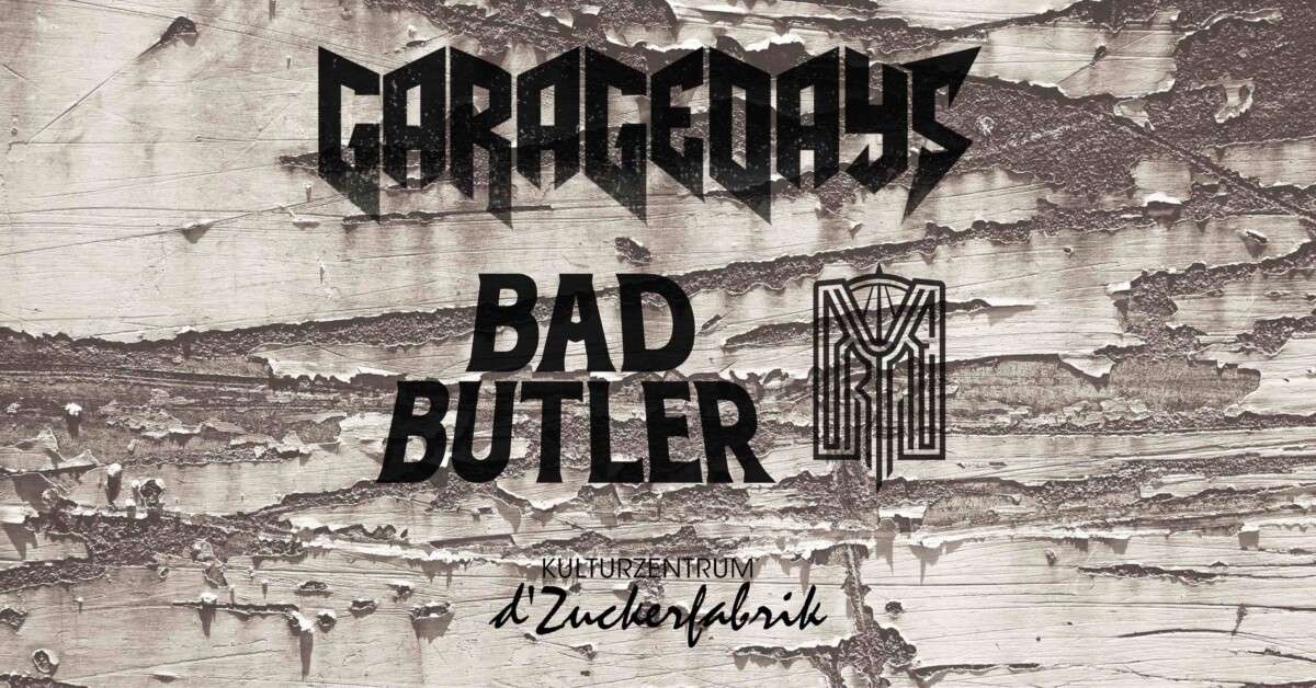 Garagedays | Bad Butler | Pryne - d'Zuckerfabrikd'Zuckerfabrik